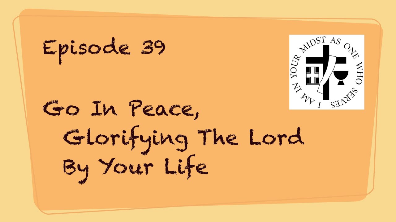 Episode 39 - Go In Peace, Glorifying The Lord By Your Life - YouTube