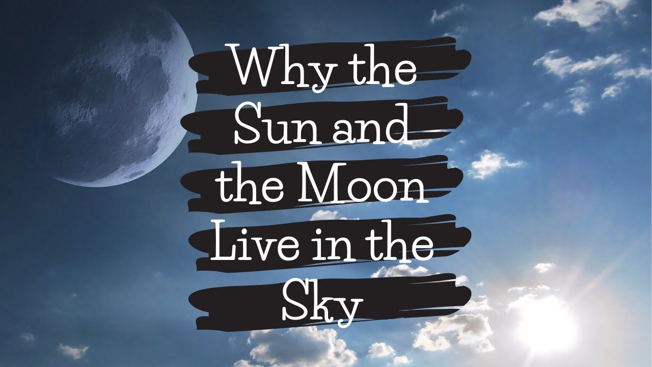 Story time: Why the Sun & the Moon Live in the Sky - YouTube