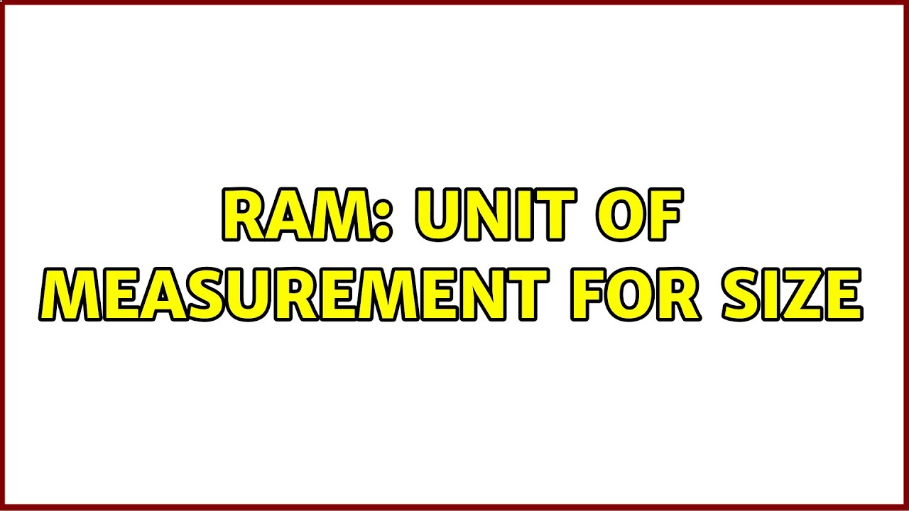 RAM: unit of measurement for size (2 Solutions!!) - YouTube