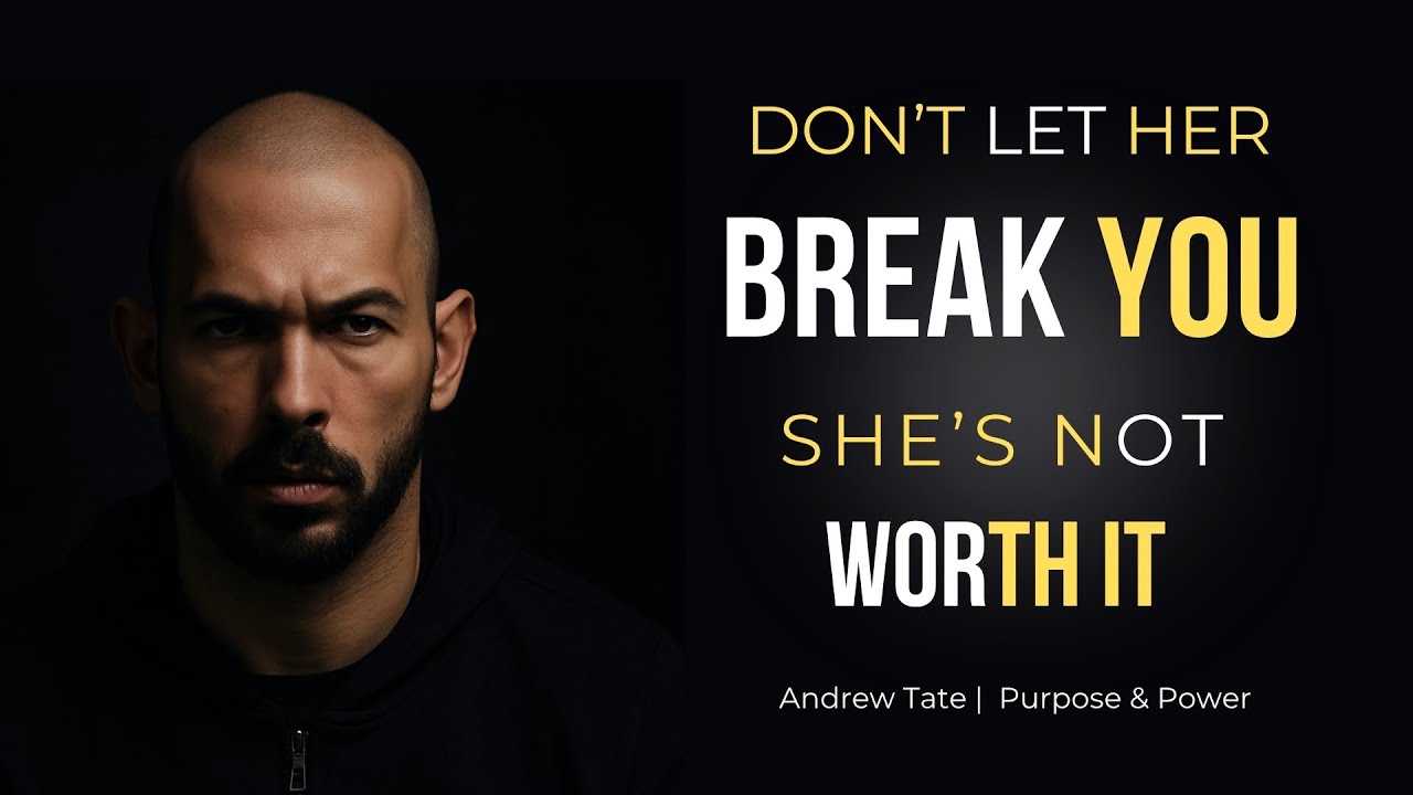 Don’t Let Her Break You — She’s Not Worth It | Andrew Tate | Purpose & Power - YouTube