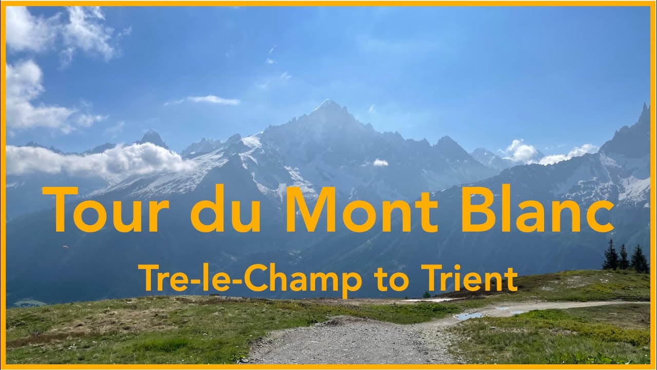 TMB-Chamonix to Trient | Hiking the Tour du Mont Blanc (Clockwise ...