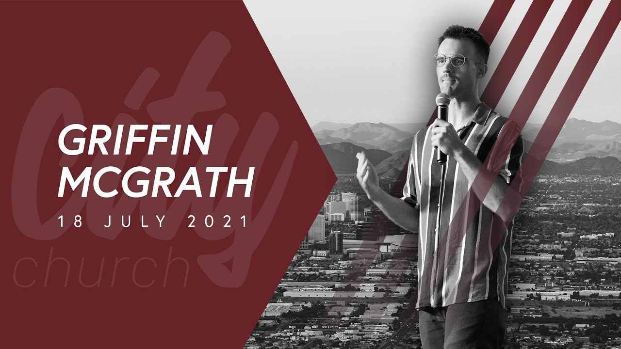Griffin McGrath | 18 July 2021 | Sunday @ City Church - YouTube