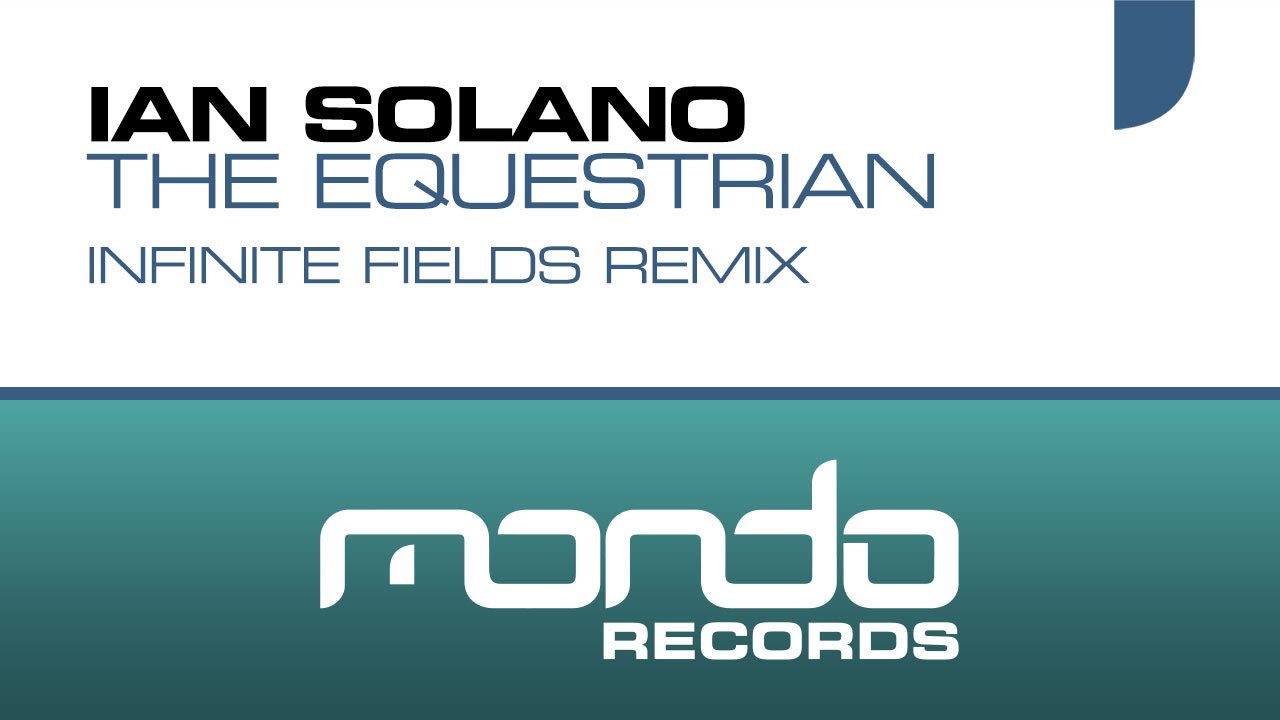 Ian Solano - The Equestrian (Infinite Fields Remix) [Mondo Records ...