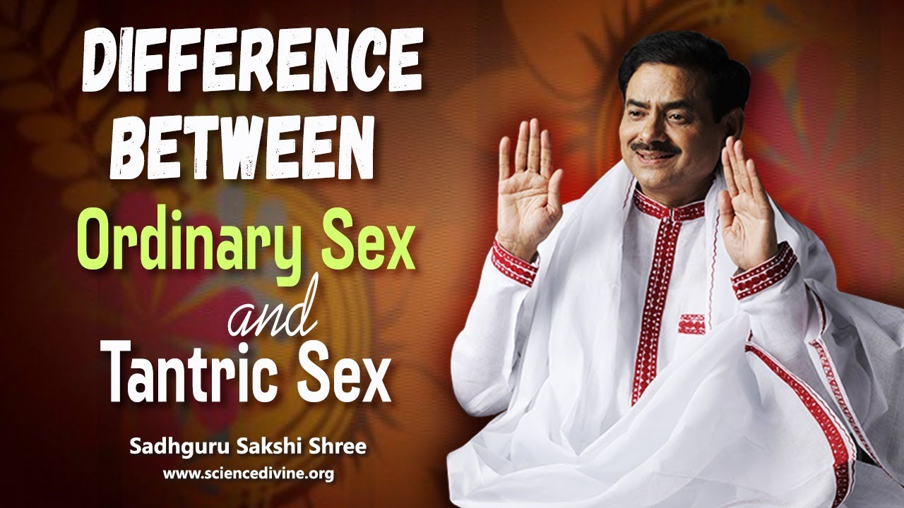 Difference Between Ordinary Sex And Tantric Sex सामान्य सेक्स और तांत्रिक सेक्स में क्या अंतर