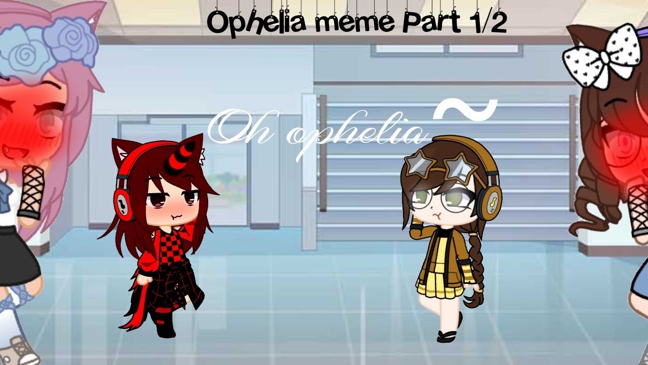 Ophelia meme but it's different FT. irl Friends Part 1/2 - YouTube