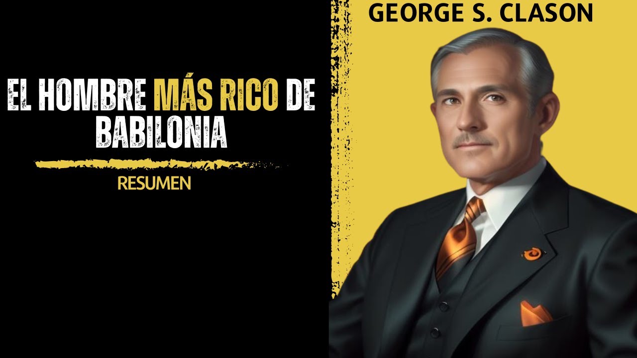 El Hombre MÁS RICO De Babilonia 💸| George S Clason | Resumen - YouTube