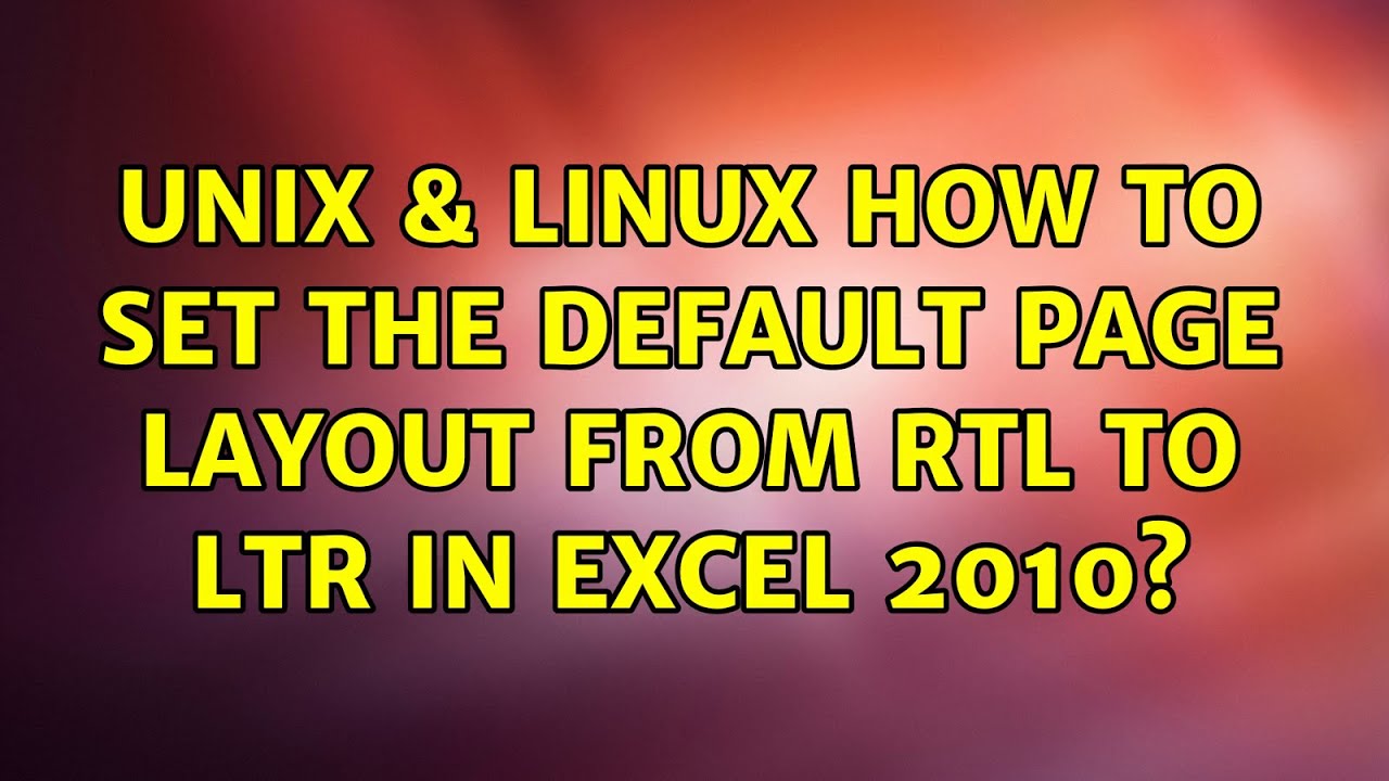 Unix & Linux: How to set the default page layout from RTL to LTR in ...