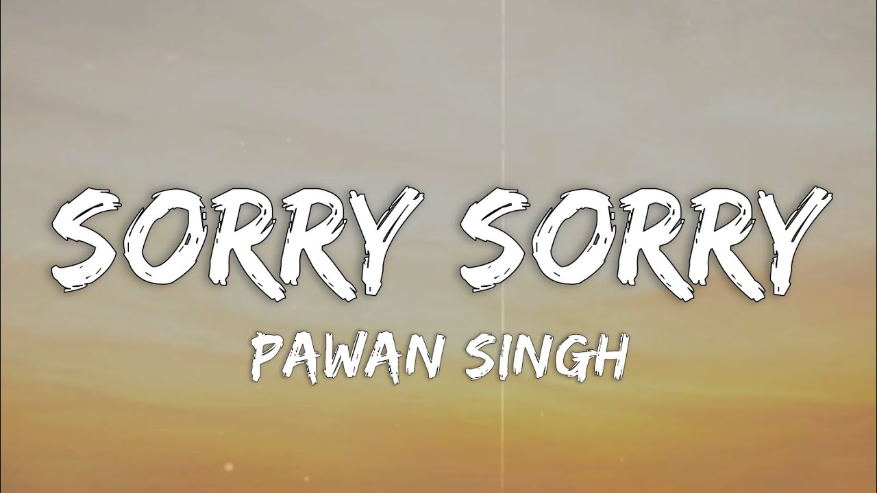 Sorry sorry kaha taru | Sorry Sorry(Lyrics) - Pawan Singh - YouTube