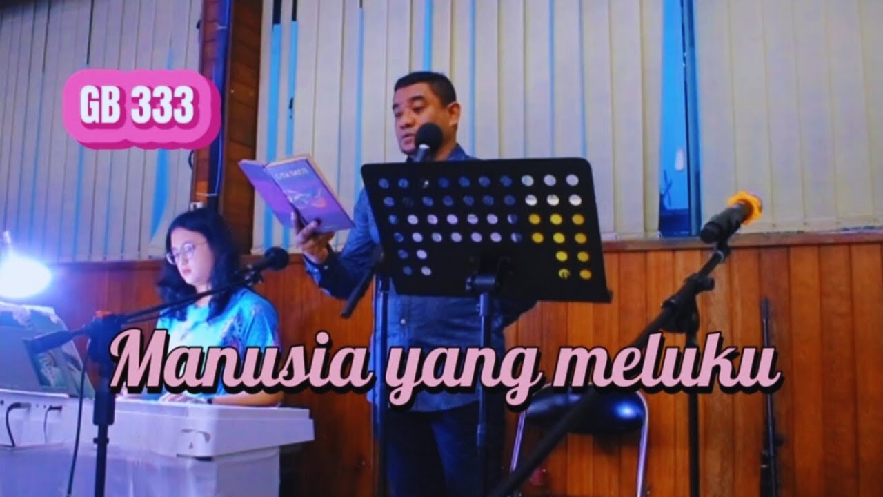 GB 333 "MANUSIA YANG MELUKU " - Jemaat GPIB Pancaran Kasih Depok - YouTube