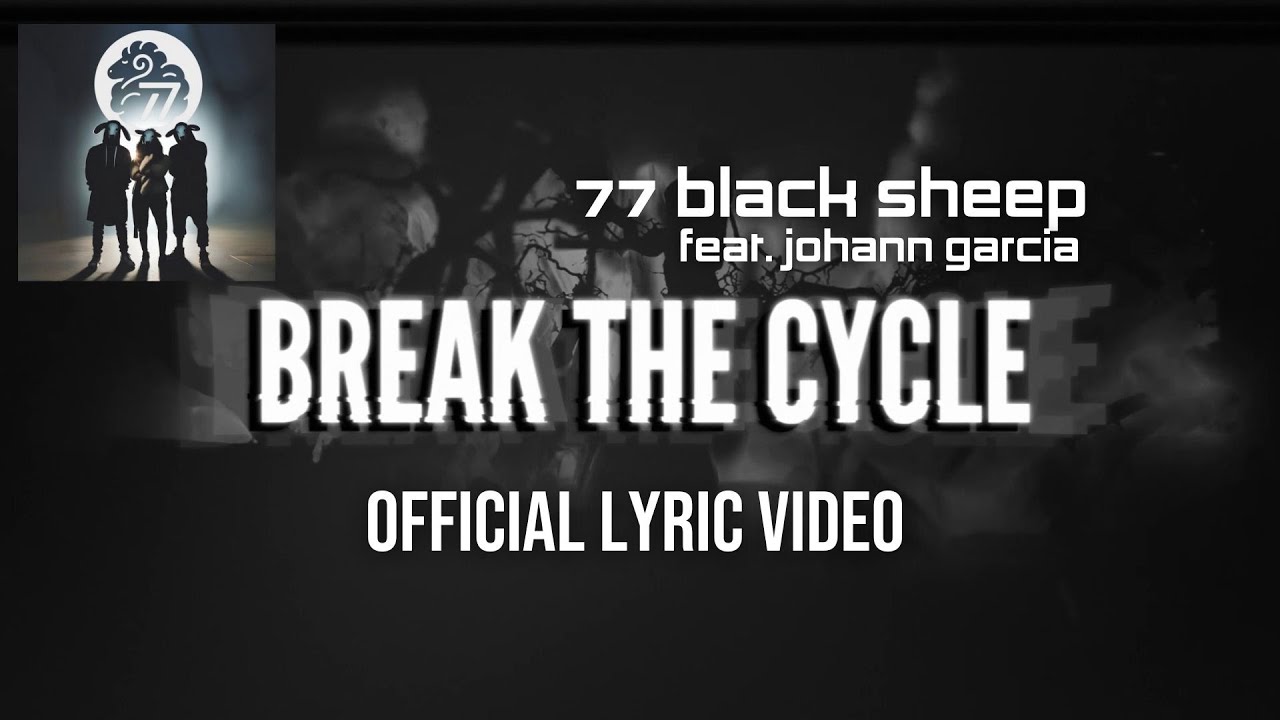 Break The Cycle (Official Lyric Video) - 77 Black Sheep feat. Johann Garcia - YouTube