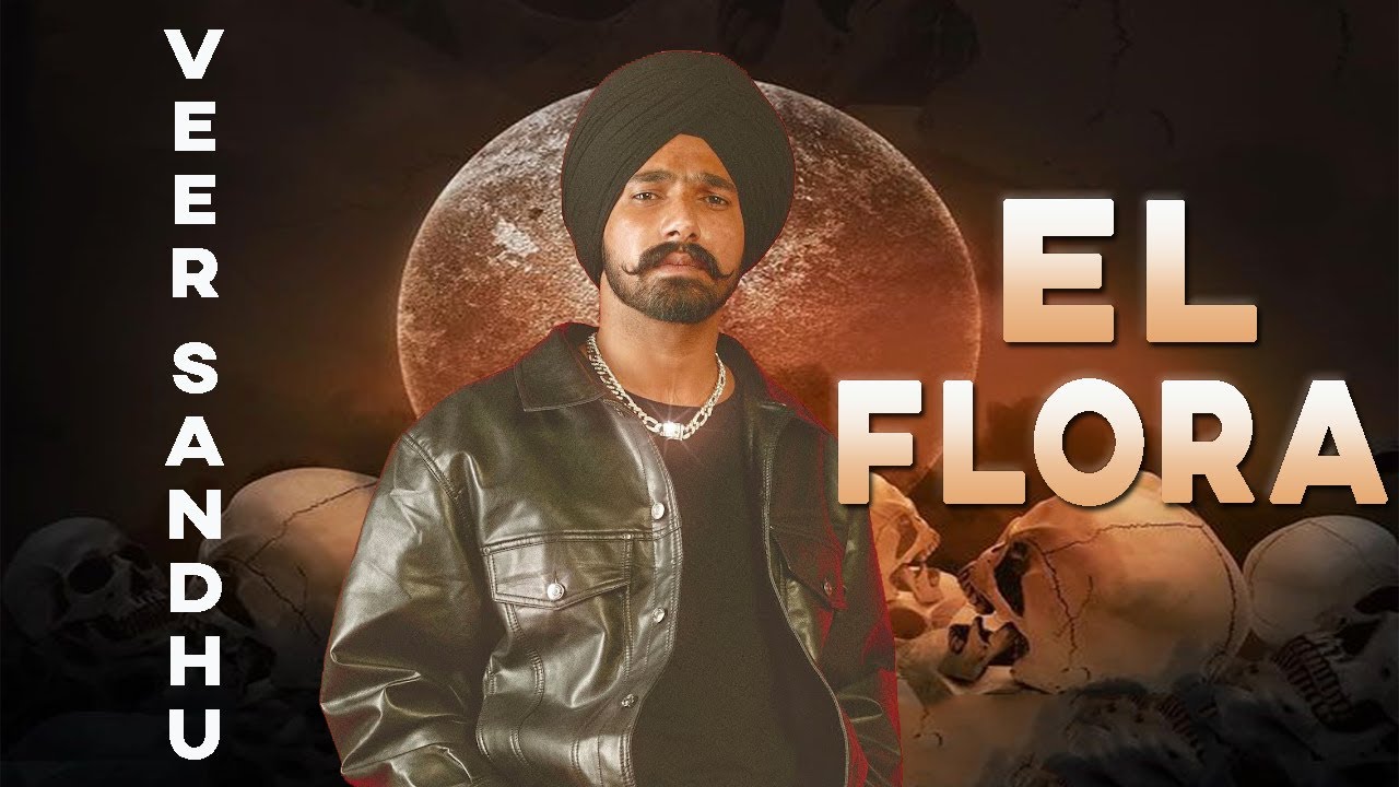 El Flora : Veer Sandhu (Official Video) | New Punjabi Songs 2023 - YouTube