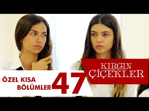 Kırgın Çiçekler Özel Kısa Bölümler | 47