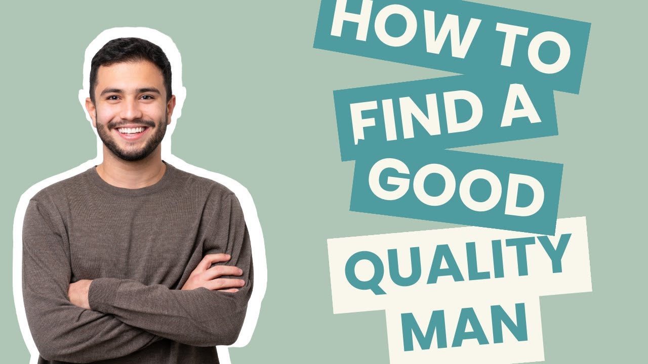 How To Find A Good Quality Man || Best Qualities Of The Man In Your ...
