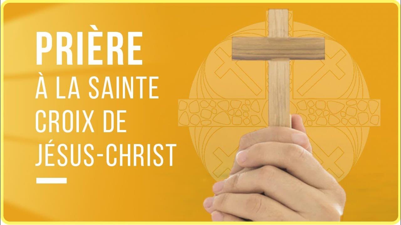 🙏📖 PRIÈRE à la SAINTE CROIX de JÉSUS-CHRIST - PRIÈRE CHRÉTIENNE - YouTube