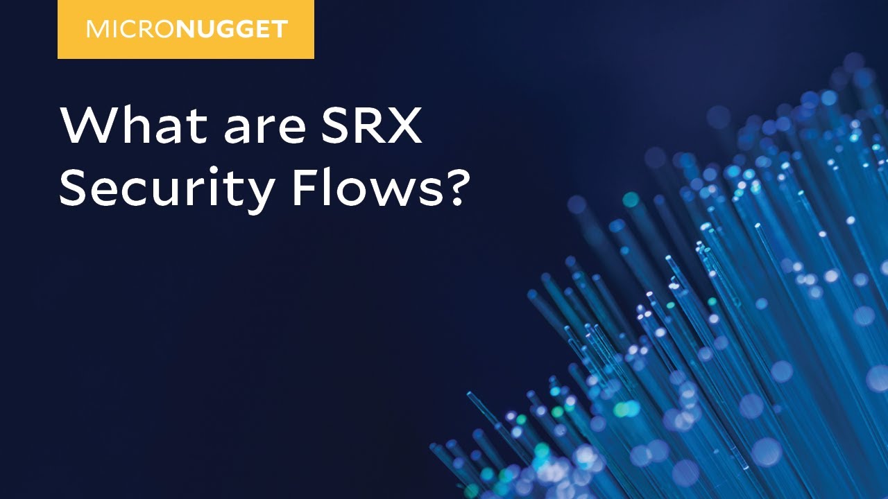 MicroNugget: What are SRX Security Flows? - YouTube