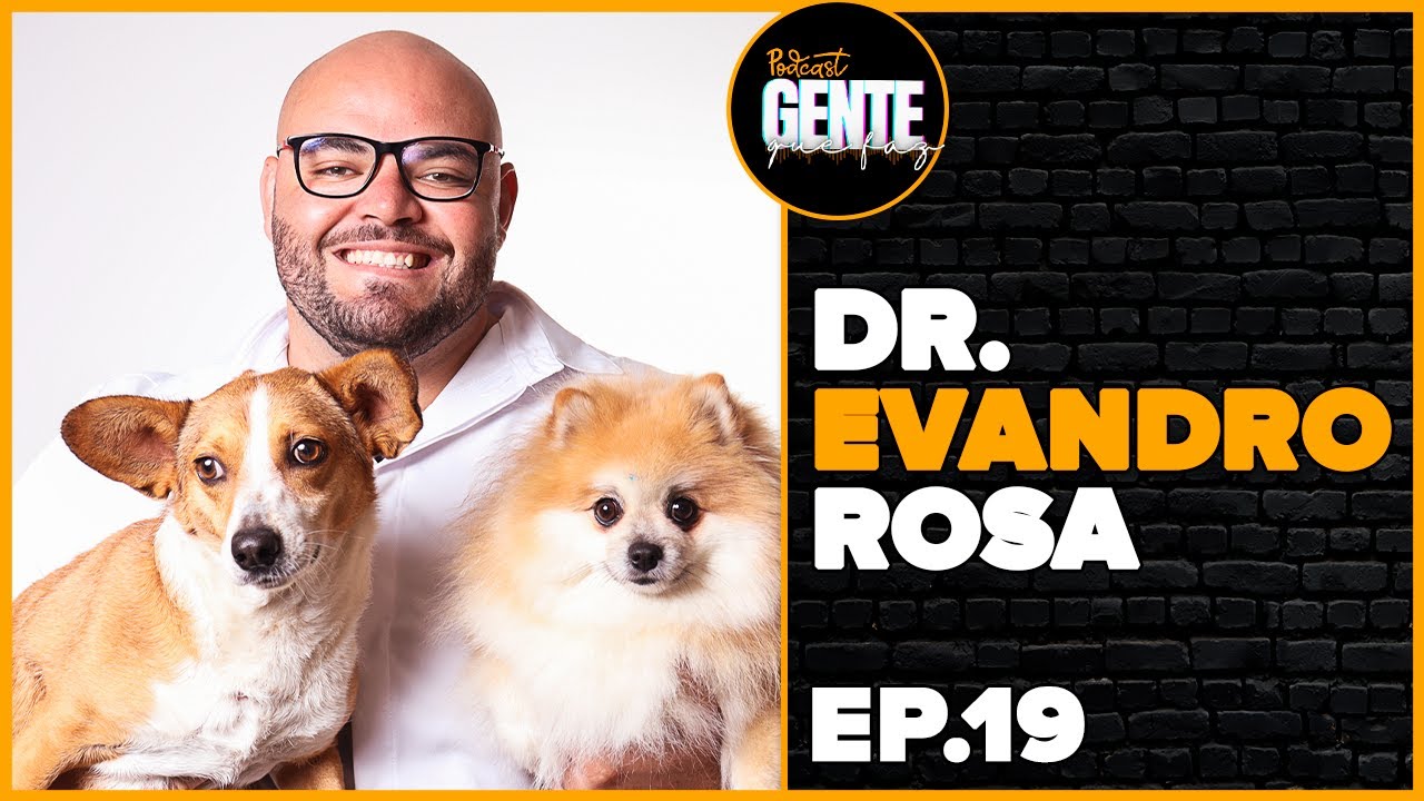 Podcast Gente Que Faz #19 - Dr. Evandro Rosa - YouTube