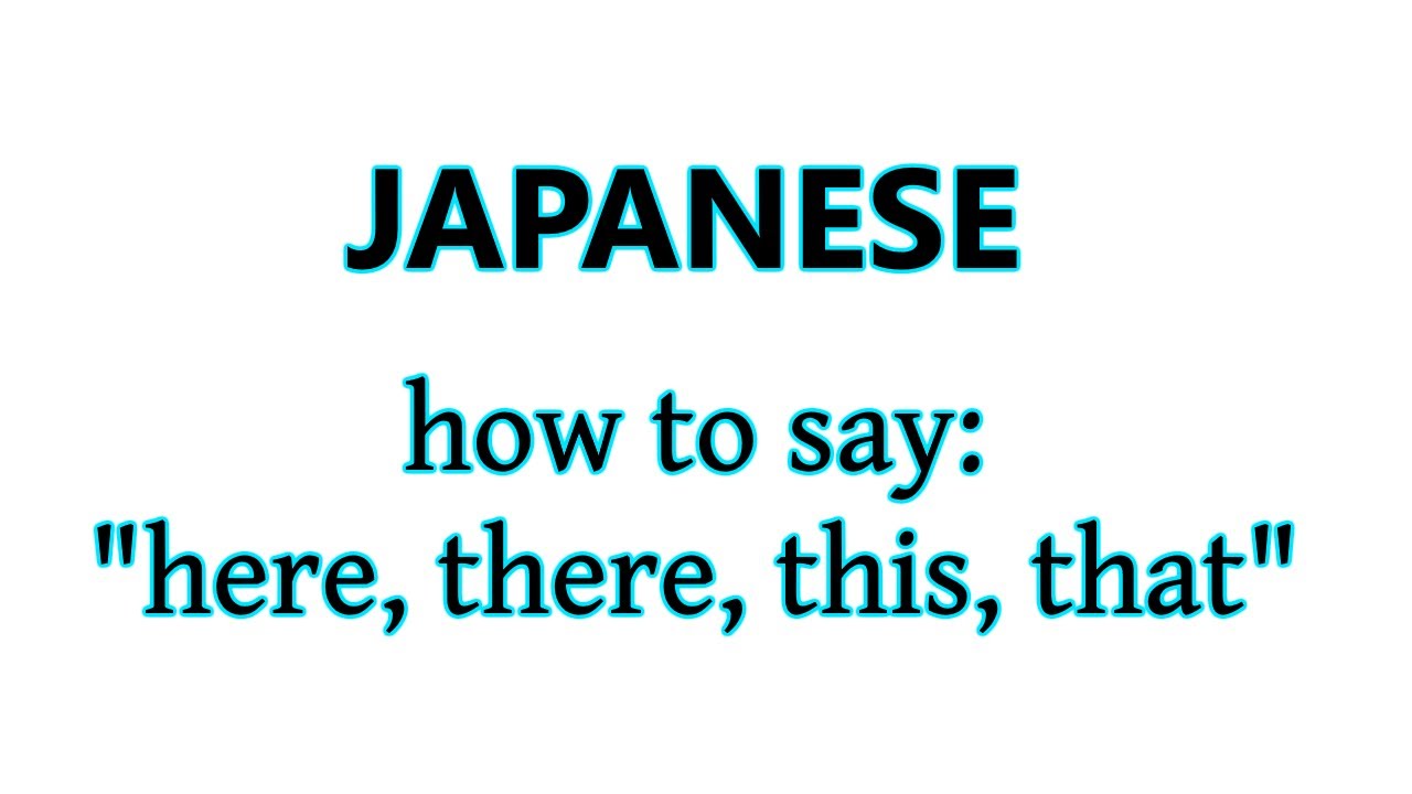 Japanese: how to say "here, there, this, that" - YouTube