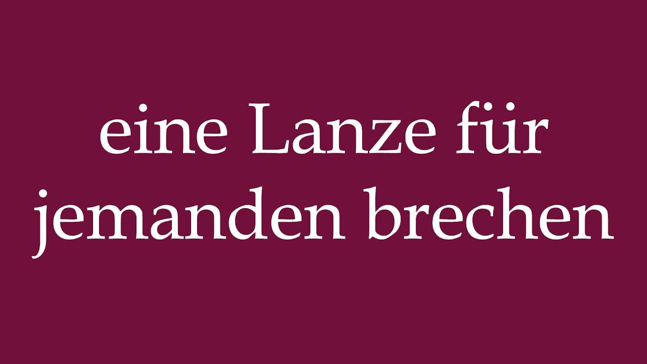 How to Pronounce ''eine Lanze für jemanden brechen'' Correctly in ...