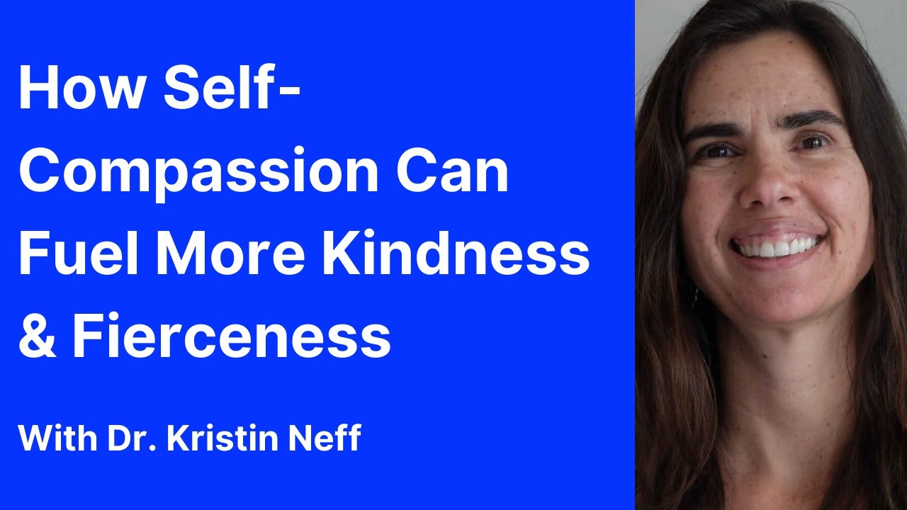 How Self-Compassion Can Fuel More Kindness & Fierceness w/ Dr. Kristin ...