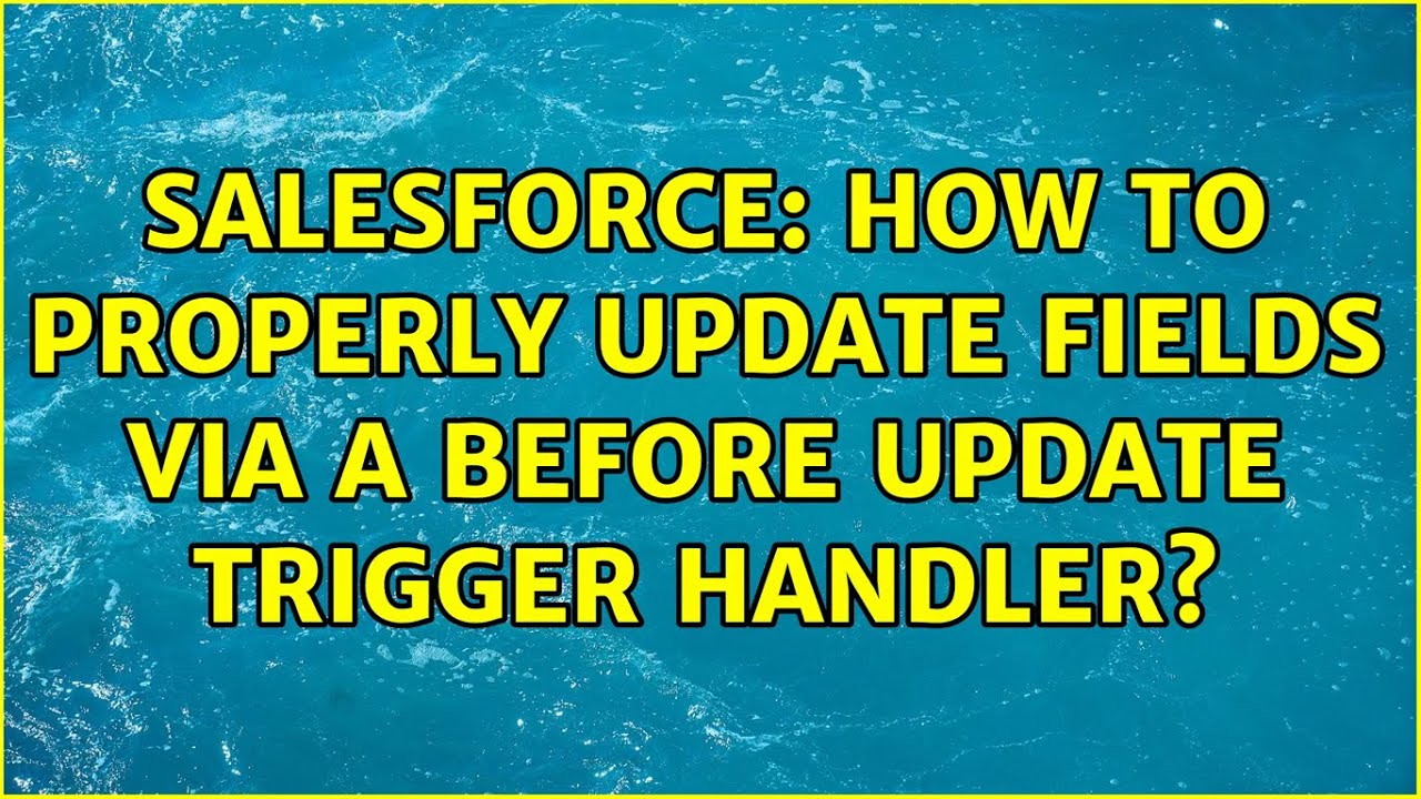 Salesforce: How to properly update fields via a before update trigger ...