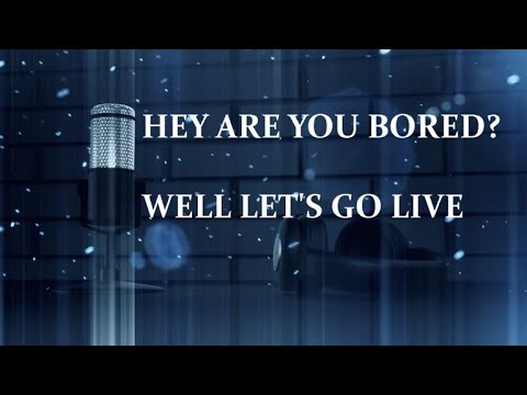 HEY ARE YOU BORED? WELL LET'S GO LIVE - YouTube