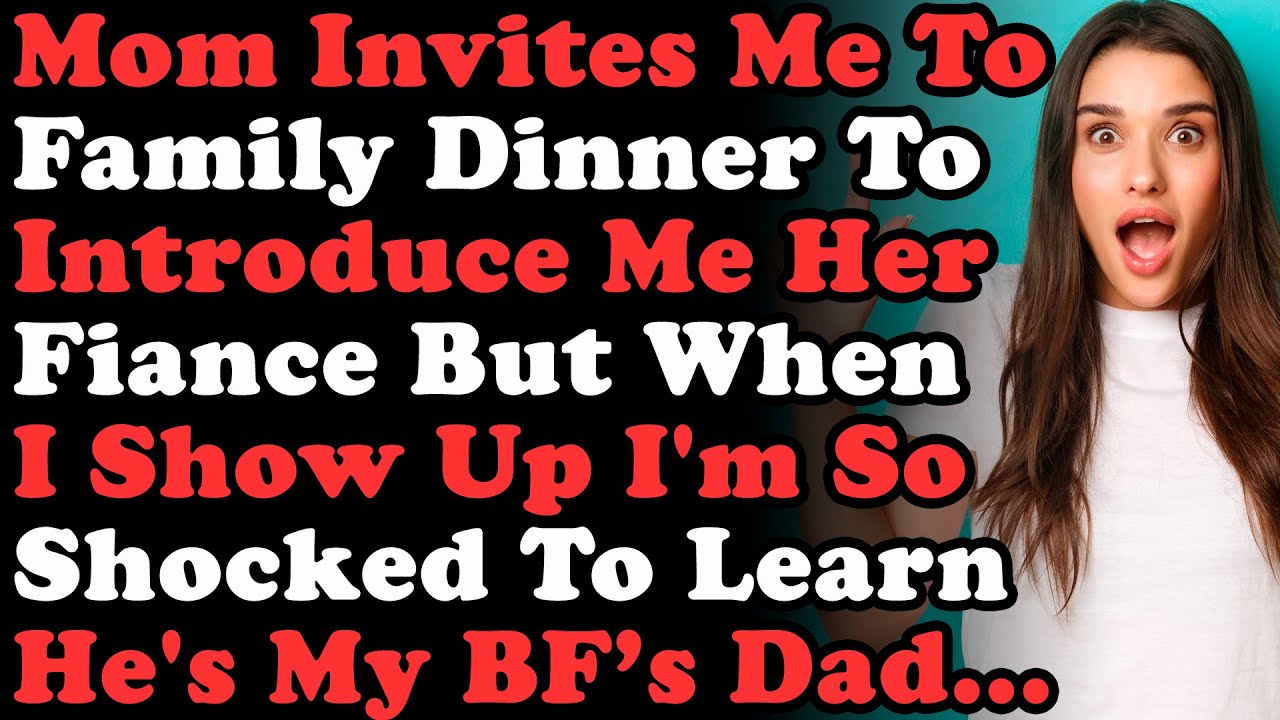 Mom Invites Me To Dinner To Introduce Me Her Fiance But When I Show Up ...