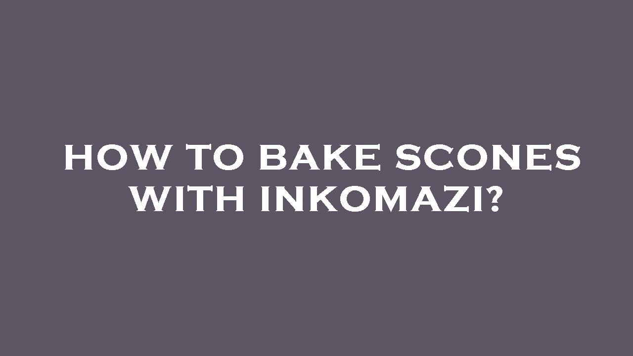 How to bake scones with inkomazi? - YouTube