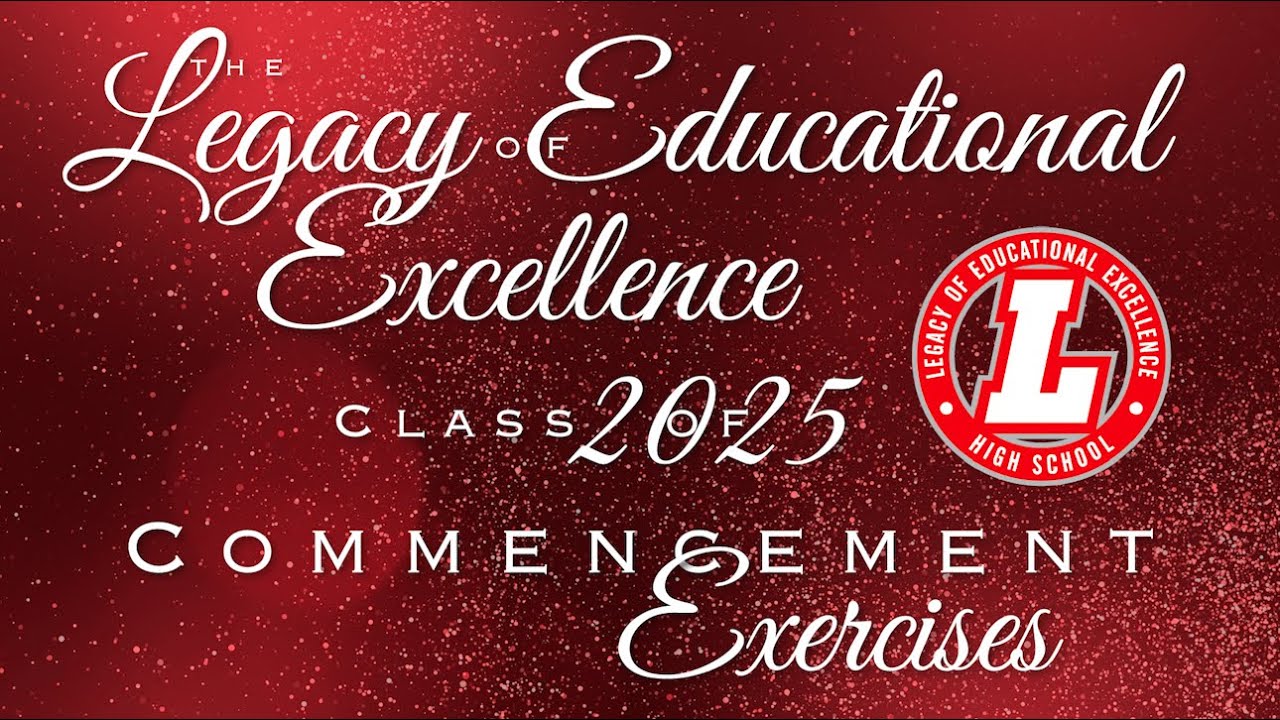Legacy of Educational Excellence High School Class of 2025 Commencement ...