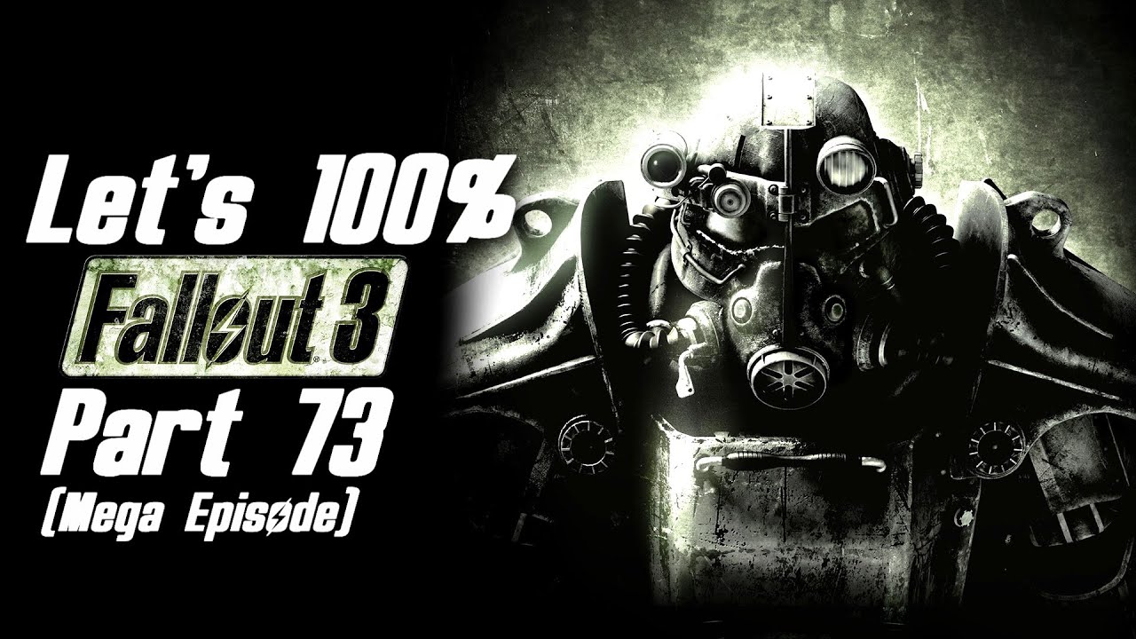 Let's Play Fallout 3 Part 73 (Mega Episode) - The 100% Playthrough ...