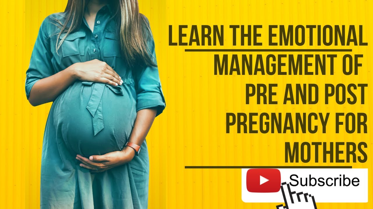 Learn The Emotional Management Of Pre And Post pregnancy For Mothers ...