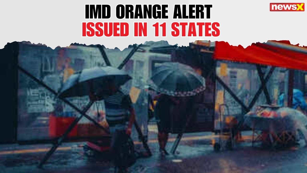 IMD Issues Orange Alert in 11 States Including UP, MP Following Heavy ...