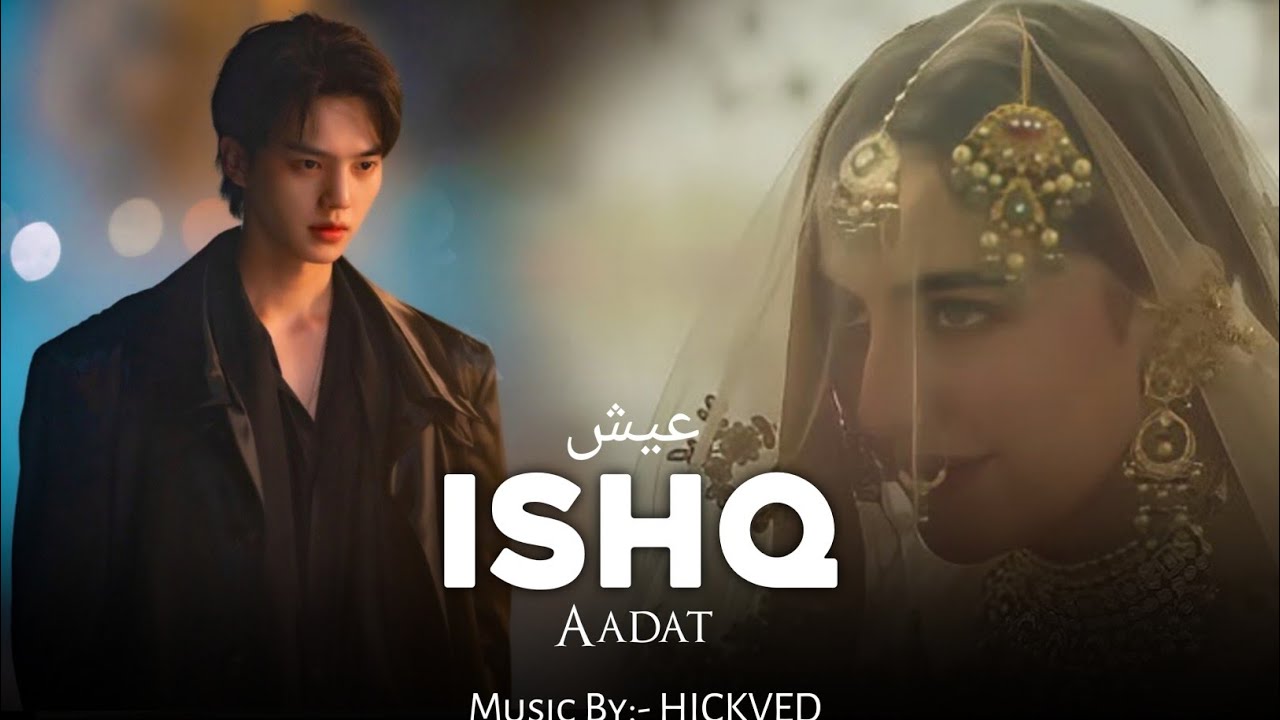 ISHQ x AADAT ( full version ) Official Video | faheem Abdullah x Atif Aslam. - YouTube