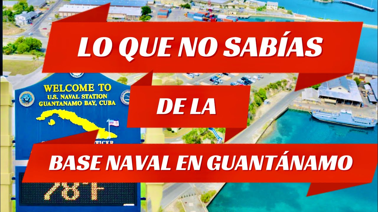 LO QUE NO SABÍAS DE LA BASE NAVAL EN GUANTÁNAMO. - YouTube