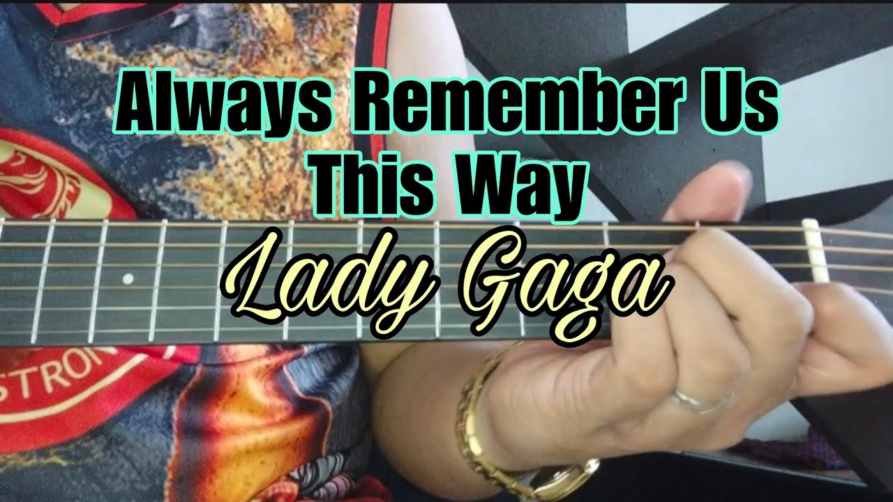 "Always Remember Us This Way" - Lady Gaga (Guitar Tutorial) Easy Chords ...