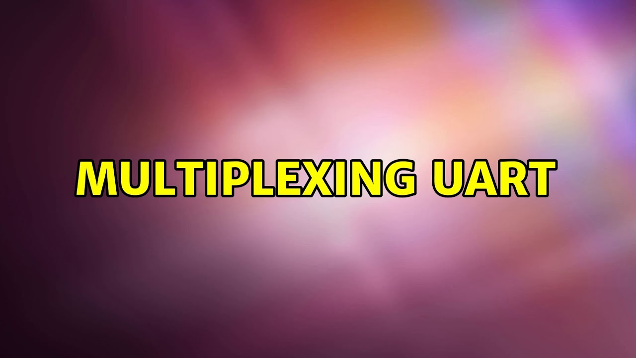 Multiplexing UART (6 Solutions!!) - YouTube
