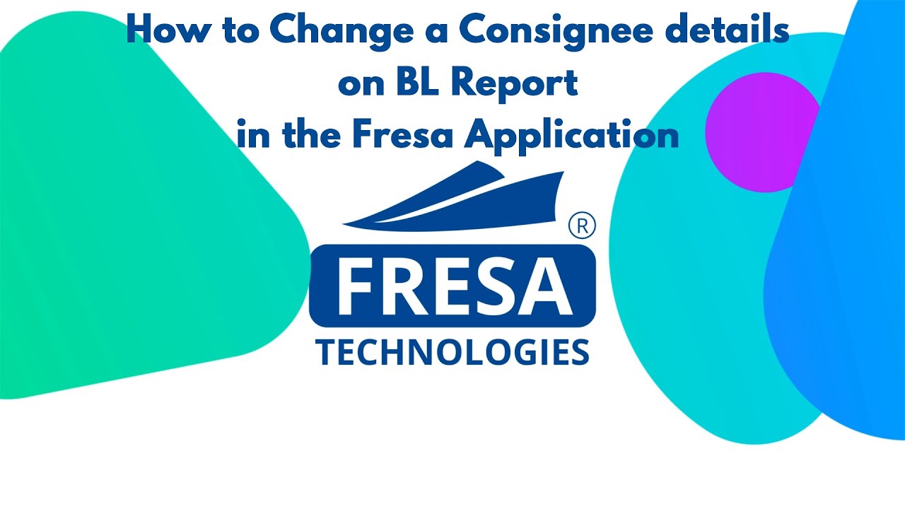 How to Change a Consignee details on BL Report in Fresa Application ...