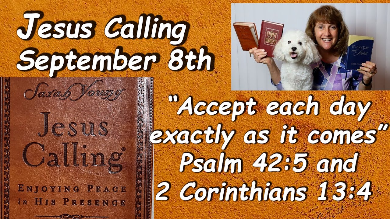 Jesus Calling for 9-8 “Accept each day exactly as it comes to you ...
