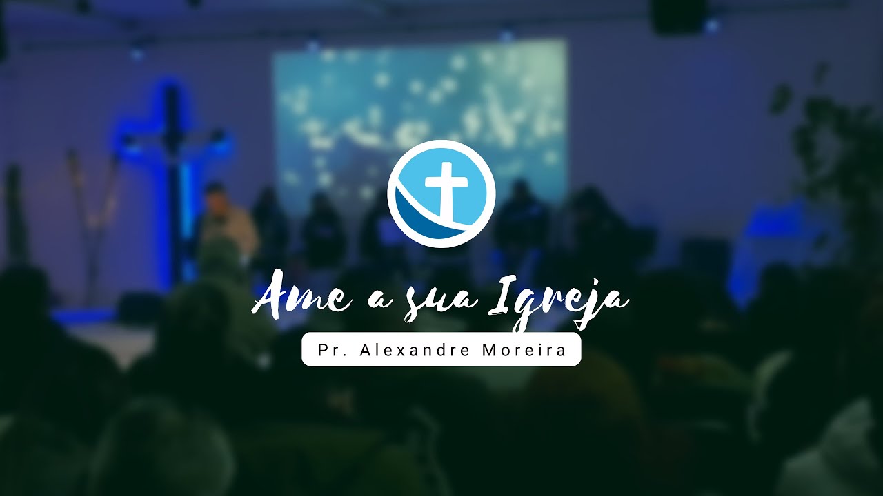 Ame a sua Igreja - Pr.Alexandre Moreira - YouTube