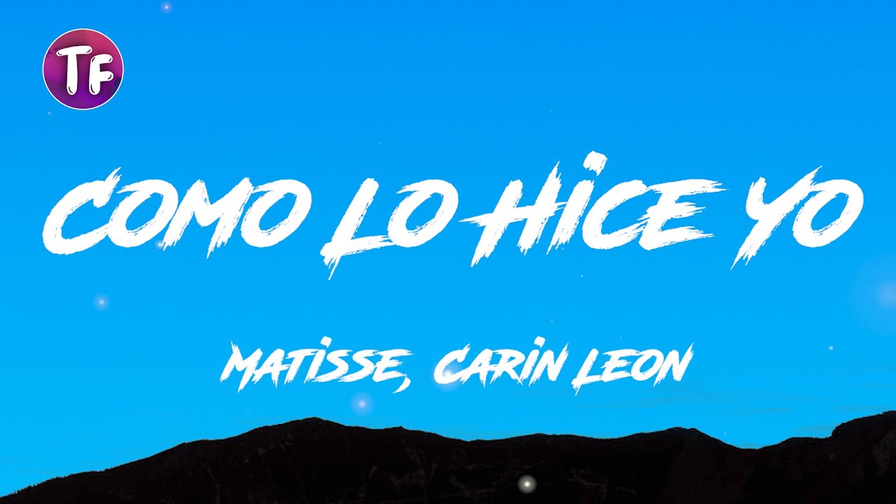 Matisse, Carin Leon - Como Lo Hice Yo (Lyrics/Letra) - YouTube