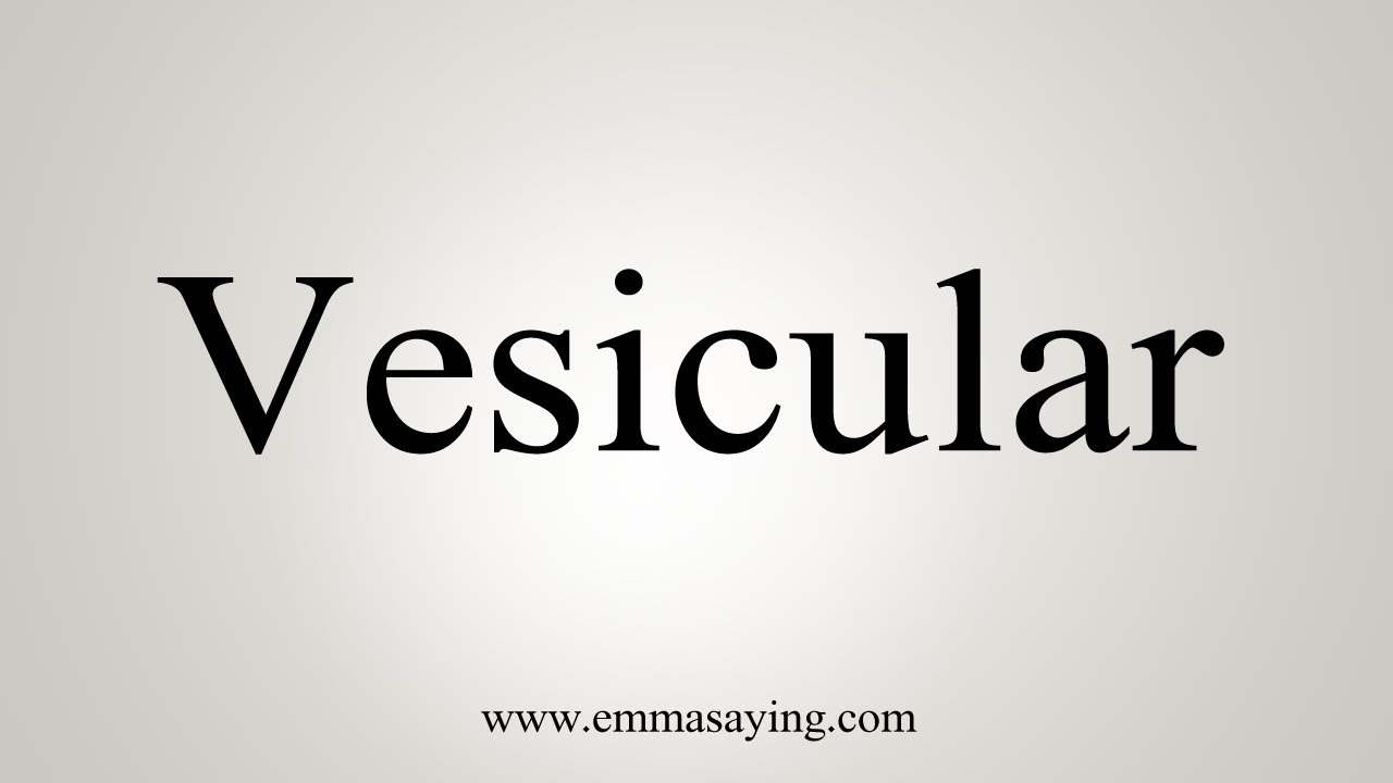 How To Say Vesicular - YouTube