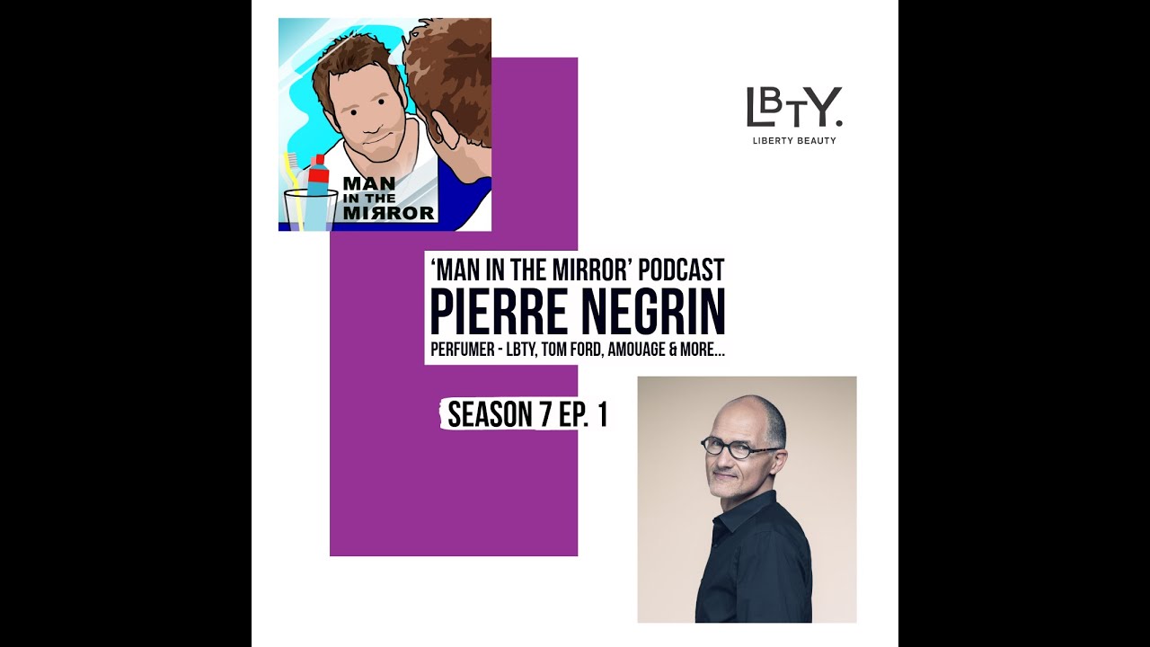 Man In The Mirror - Pierre Negrin, Perfumer (LBTY, Tom Ford, Amouage ...