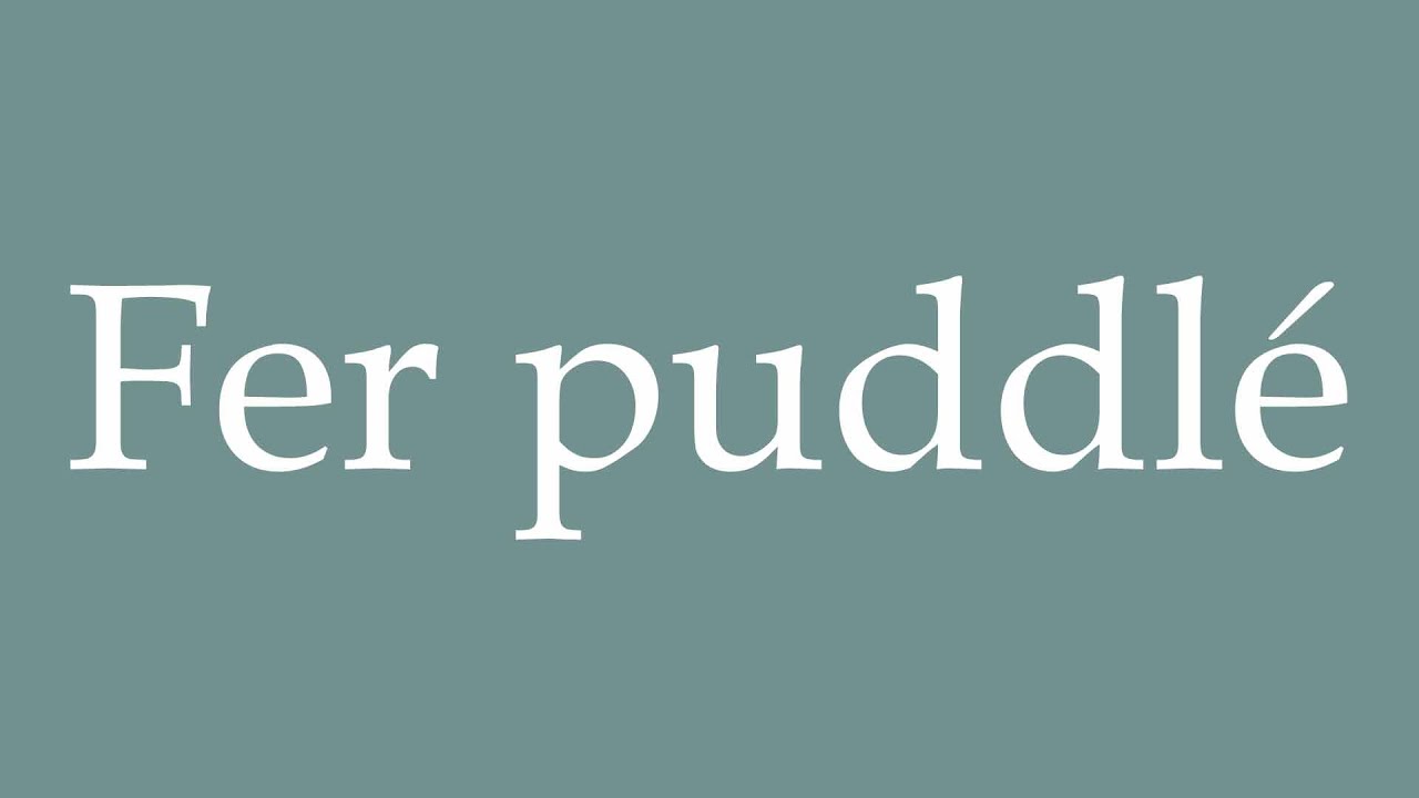 How to Pronounce ''Fer puddlé'' (Puddled iron) Correctly in French ...