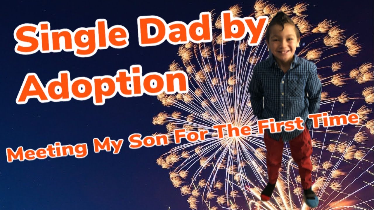 Single Dad By Adoption - Meeting My Son For The First Time # ...