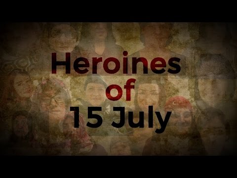 HEROINES OF 15 JULY (15 TEMMUZ UN KAHRAMAN KADINLARI)