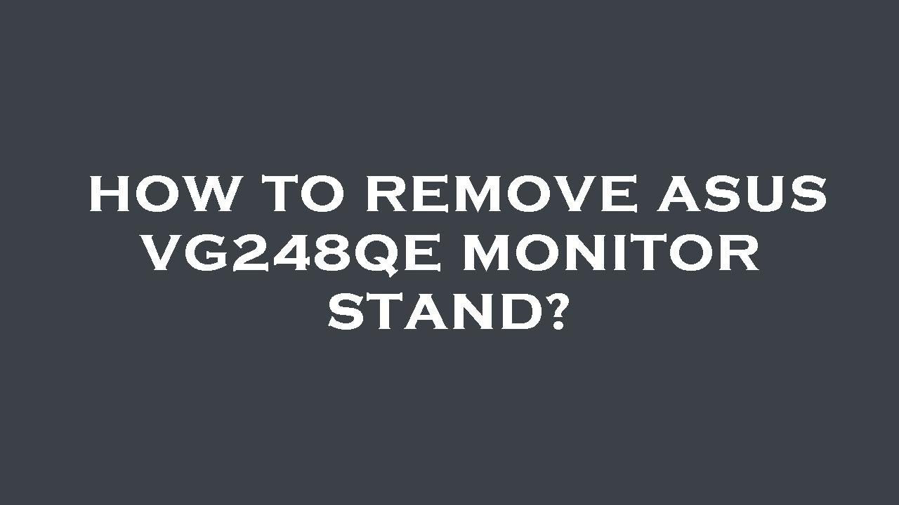 How to remove asus vg248qe monitor stand? - YouTube