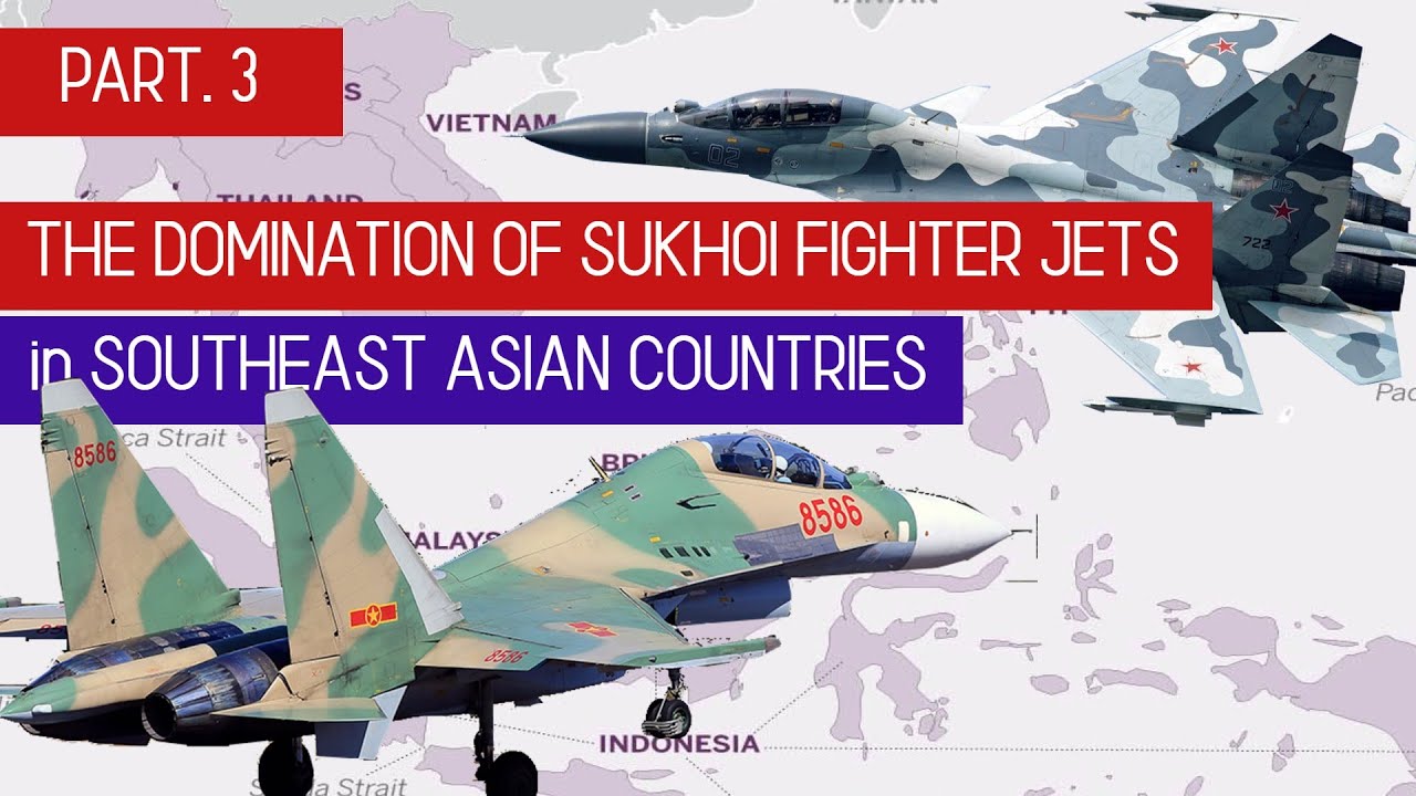Sukhoi Fighter Jets in Southeast Asian Countries | Part 3 - YouTube
