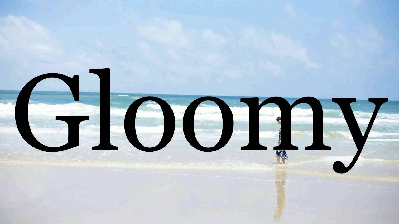 How To Pronounce Gloomy Pronunciation Of Gloomy YouTube how-to-pronounce-gloomy-pronunciation-of-gloomy-youtube