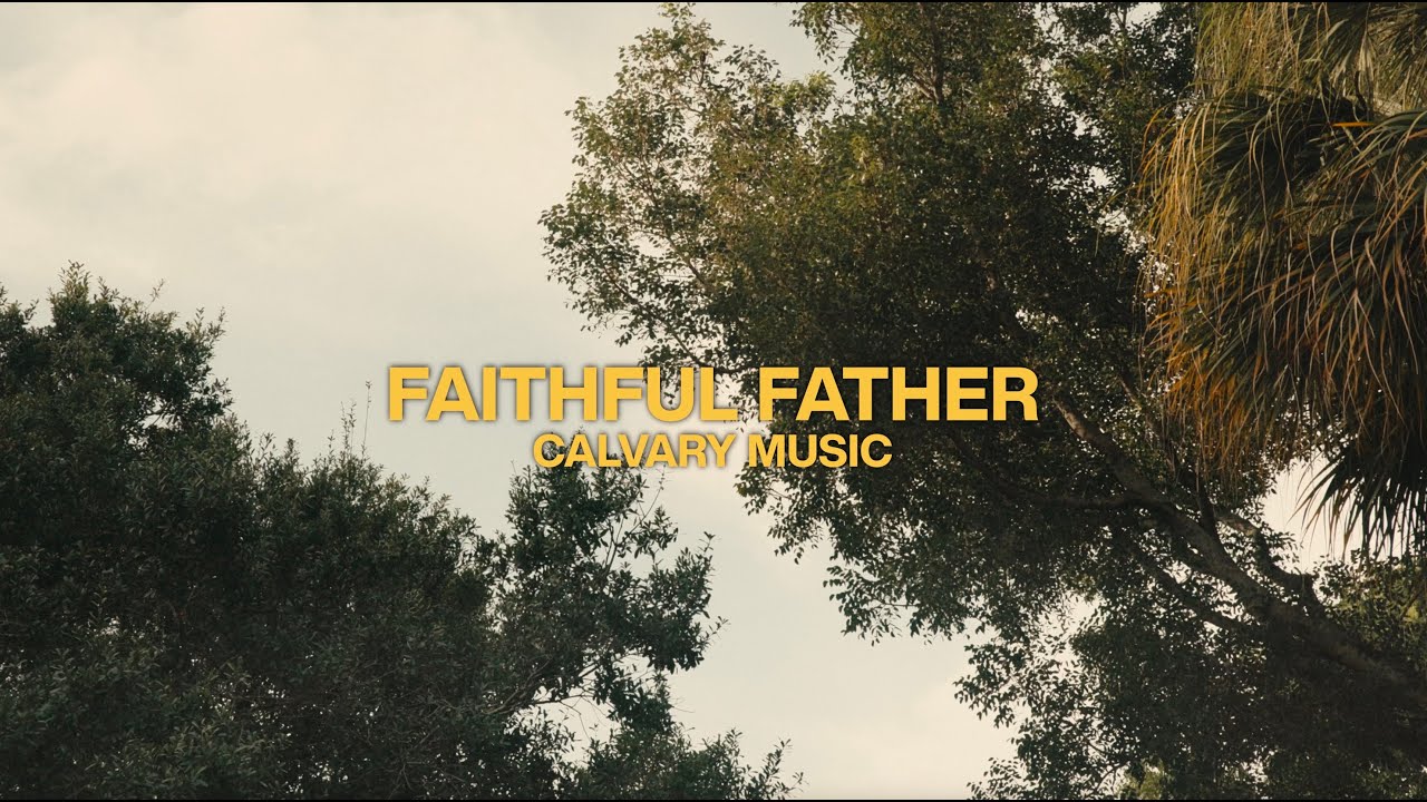 Faithful Father | Official Music Video | Calvary Music - YouTube