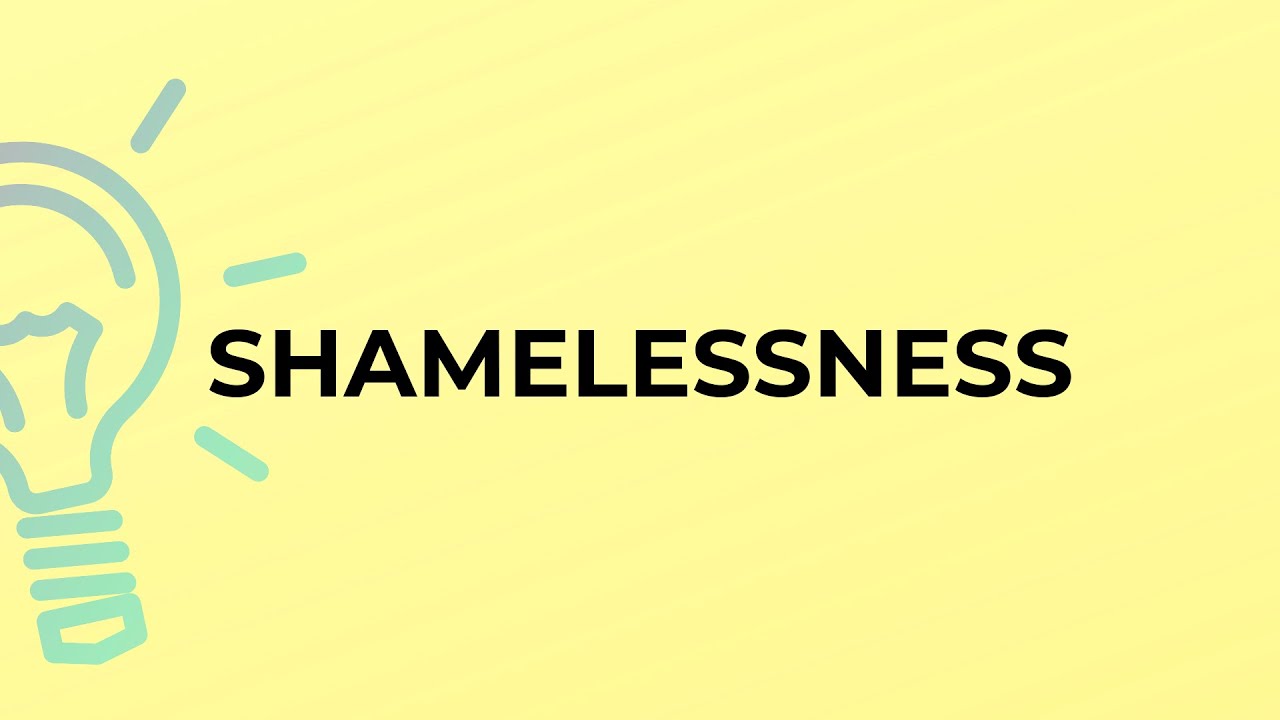 What is the meaning of the word SHAMELESSNESS? - YouTube