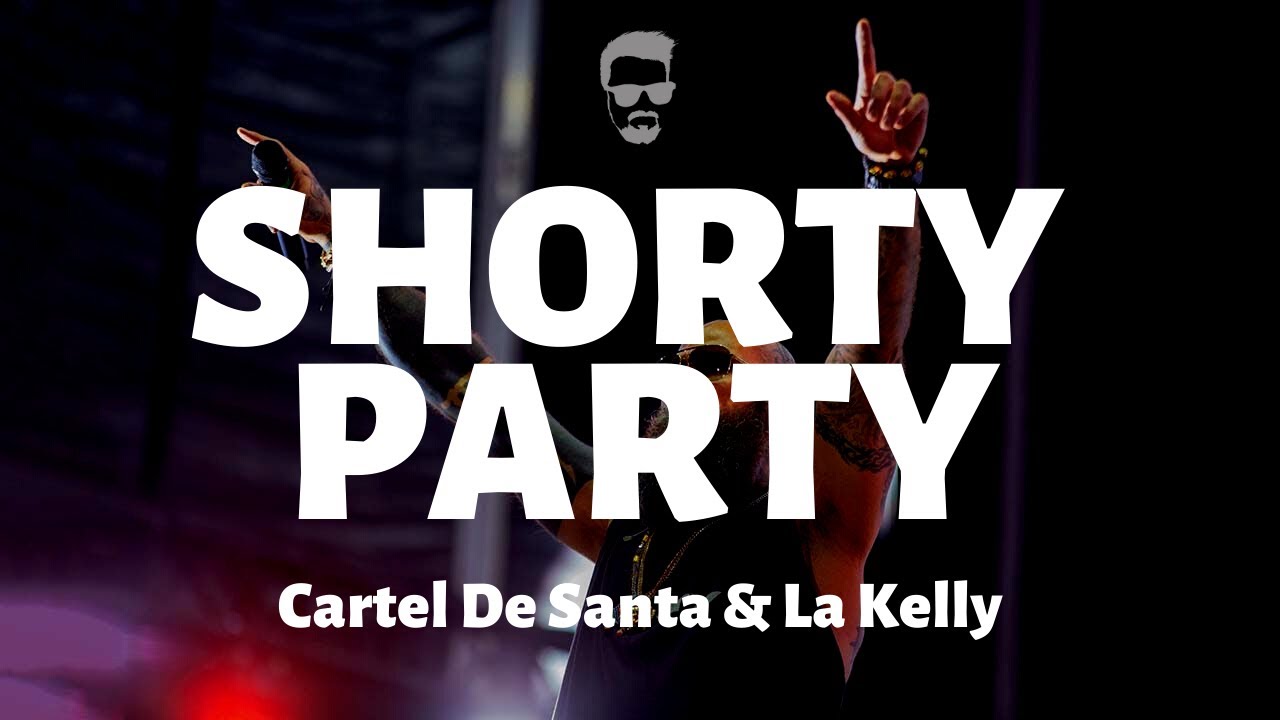 Shorty Party - Cartel De Santa & La Kelly - Letra/Lyrics - YouTube